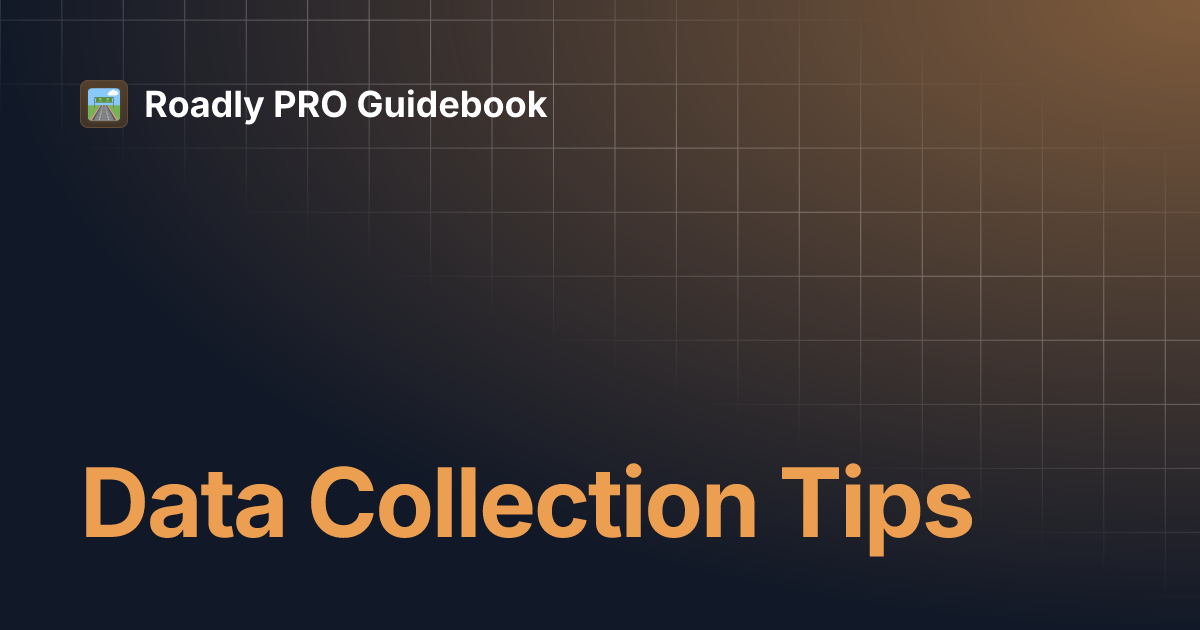 Data Collection Tips | Roadly PRO Guidebook